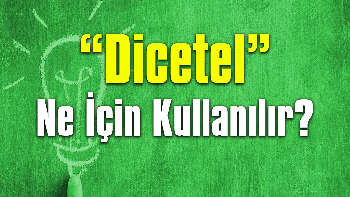Dicetel Ne İçin Kullanılır?